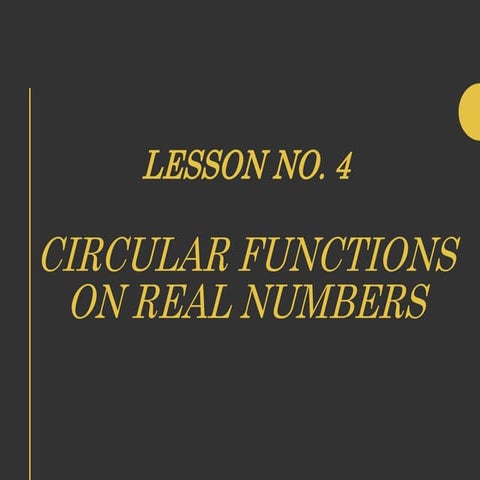 Lesson no. 4 (Circular functions on Real Numbers) | PPTX