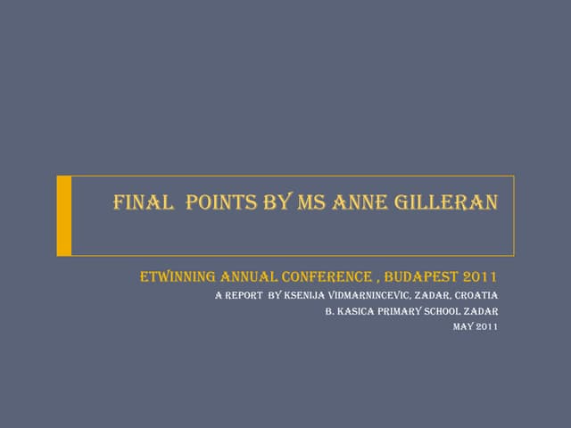 Final points by Ms Anne Gilleran on eTwinning Conference | PPT Final points by Ms Anne Gilleran on eTwinning Conference | PPT