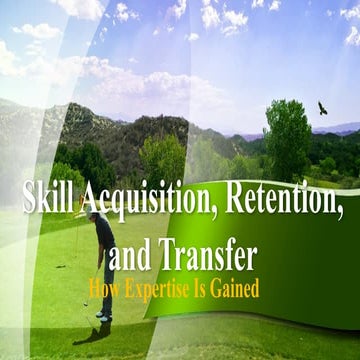 skill acquisition, retention and transfer | PPTX