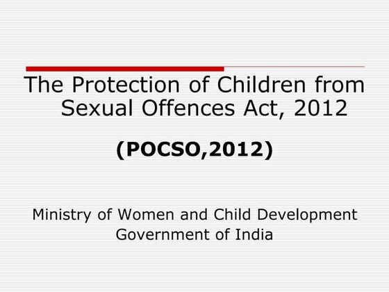 The Protection of Children from Sexual Offences (POCSO) Act, 2012 is a gender-neutral law that ...