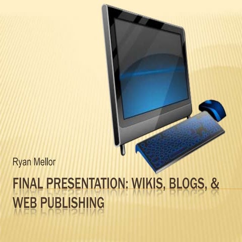 Final Presentation for Wikis, Blogs, and Webpublishing | PPT