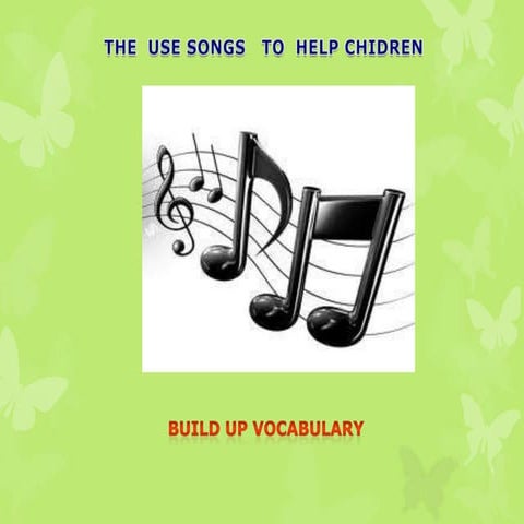 The use of songs to help children build up vocabulary | PPTX