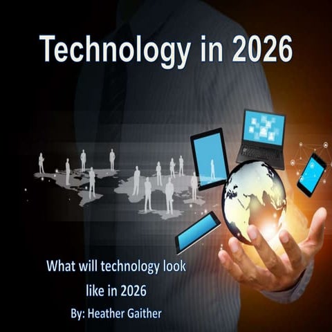 "Technology in 2026" -by: Heather Gaither | PPTX