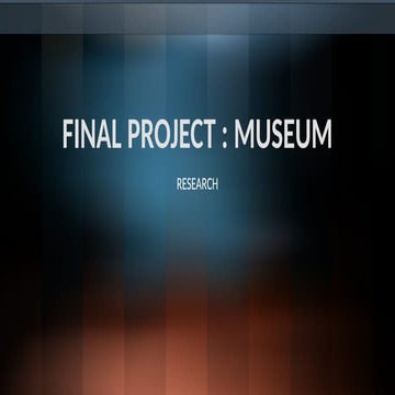 FINAL PROJECT MUSEUM RESEARCH. with types and other design considerations for museums. | PPTX