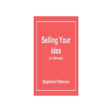 Selling Your Idea (in 2 minutes) w/ Stephanie Patterson | PPTX