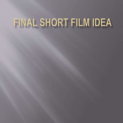Final short film idea | PPTX