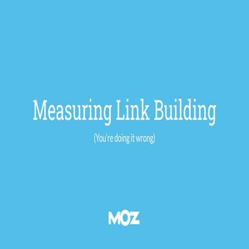 SMX March 2022 Measuring Link Building You're Doing it Wrong | PDF