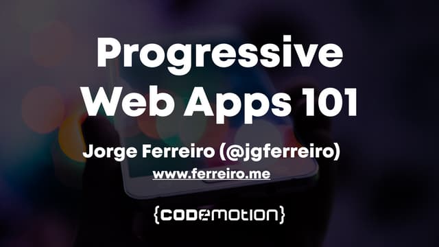 Codemotion Progressive Web Applications Pwa Webinar Jorge Ferreiro