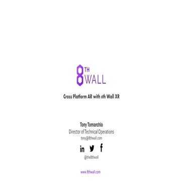 Tony Tomarchio (8th Wall): Cross Platform AR with 8th Wall | PPT