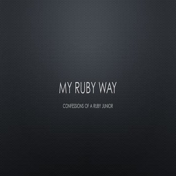 My Ruby Way - Confession of a Ruby Junior | PDF