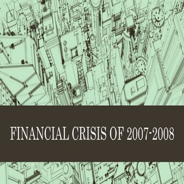 FINANCIAL CRISIS OF 2007-2008 (overview of what caused it and how it ...