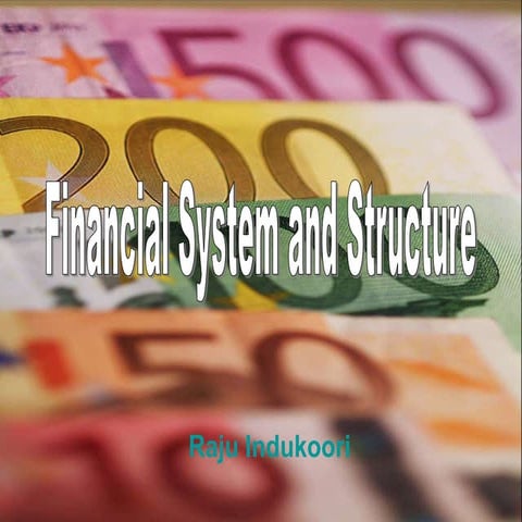 Financial system & structure - Raju Indukoori | PPTX