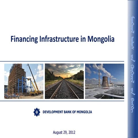 31.08.2012 Financing infrastructure in Mongolia, Development Bank of ...