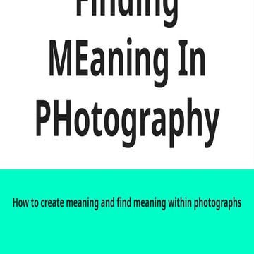 FINDING AND CREATING MEANING IN PHOTOGRAPHY.pptx