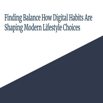 Finding Balance How Digital Habits Are Shaping Modern Lifestyle Choices ...