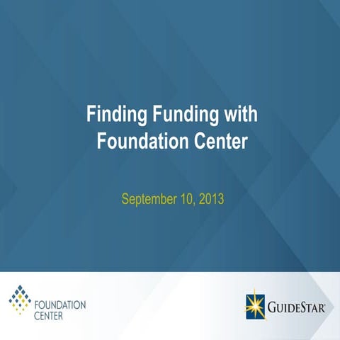 GuideStar Webinar (09/10/13) - Finding Funding with Foundation Center | PPT