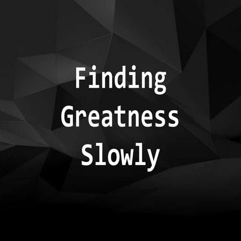 Finding Greatness Slowly: Harsh Lessons of a Long Term Creative Project ...