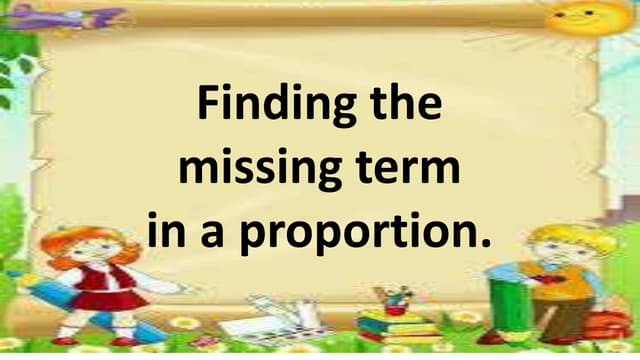 Finding the missing Term in a Proportion.pptx