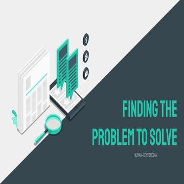 Finding the Problem to Solve: Human-centered AI | PPT