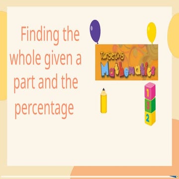 Finding the whole given a part and percentage | PPTX