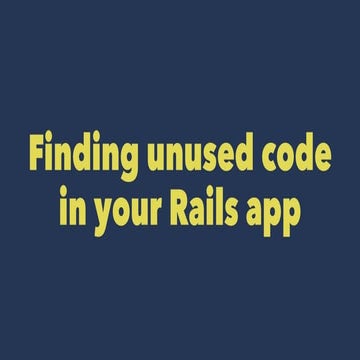 Finding Unused Code In Your Rails App Ppt