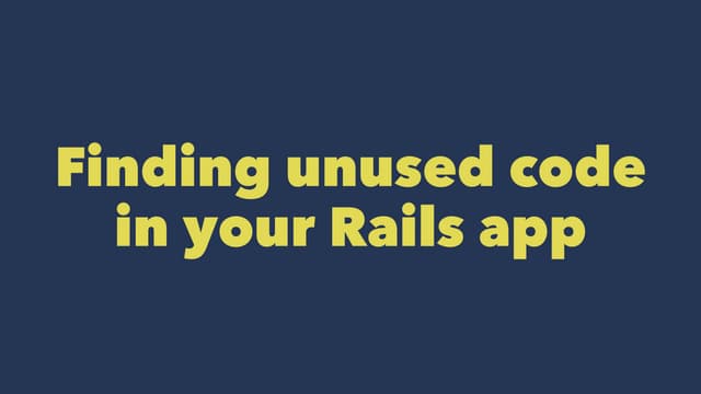 Finding Unused Code In Your Rails App Ppt