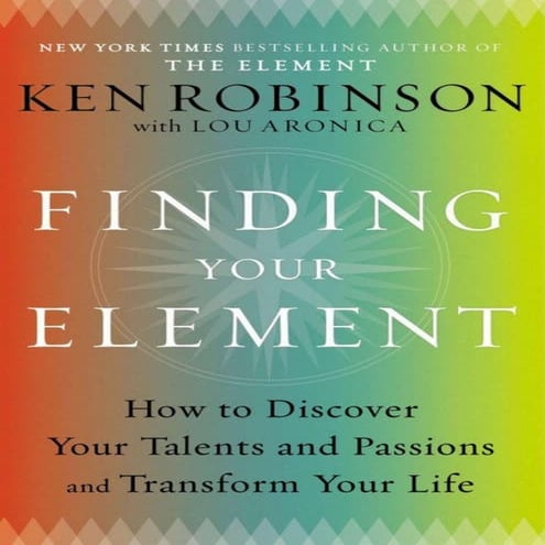 Finding your element how to discover your talents and passions and ...