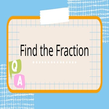 Find the Fraction Slides Activity Math Presentation.pptx