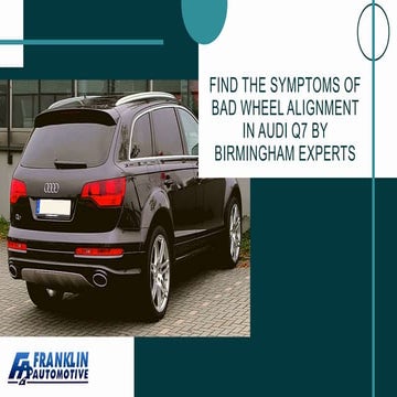 Find the Symptoms of Bad Wheel Alignment in Audi Q7 by Birmingham ...