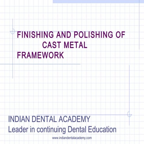 Finishing and polishing of cast metal framework/prosthodontic courses | PPT