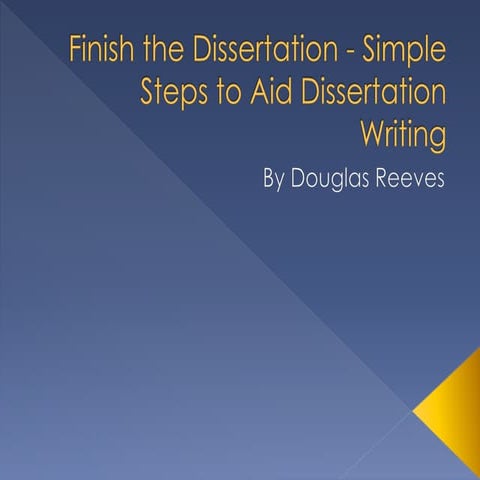 Finish the Dissertation - Simple Steps to Aid Dissertation Writing | PPT