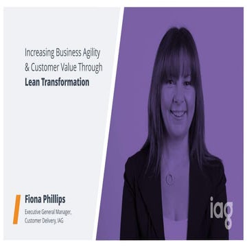 Increasing Business Agility & Customer Value through Lean Transformation - Fiona Phillips ...