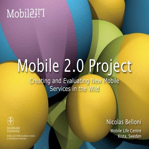 Mobile 2.0 - Creating and Evaluating New Mobile Services in the Wild | PPT
