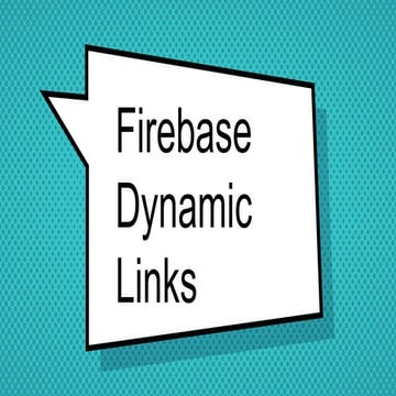Firebase - Dynamic Links | PPTX | Internet | Computing