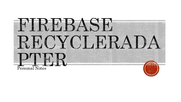 Firebase recycler adapter Firebase recycler adapter