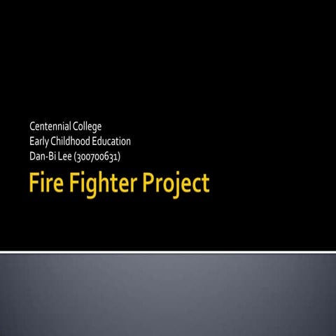 Fire fighter project (presentation show to teachers, and parents) | PPTX