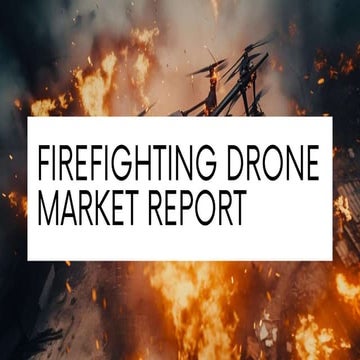 Firefighting Drone Market Report | PPTX | Aviation Industry | Industries