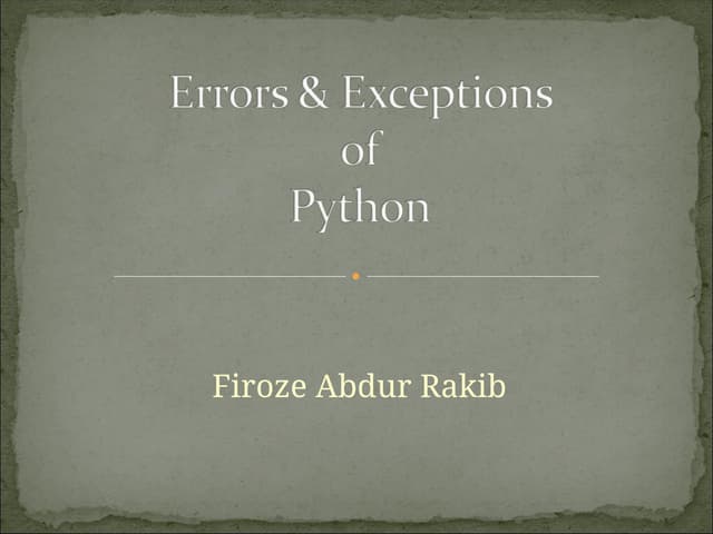Firoze_Errors_Exceptions in python__.ppt Firoze_Errors_Exceptions in python__.ppt