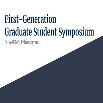 First-Generation Graduate Student Symposium (Duke_UNC) Presentation ...