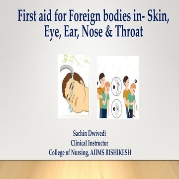 First aid in Foreign bodies Skin, Eye, Ear Nose Throat.pptx