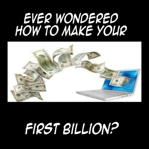 How to Make Your First Billion | PPT