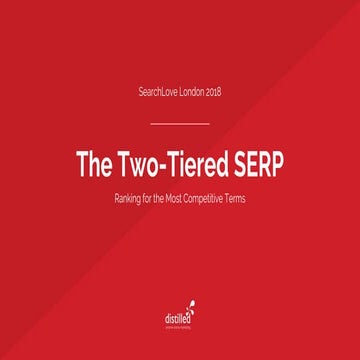 The Two Tiered SERP - Tom Capper SearchLove London 2018 | PDF