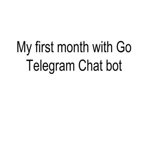 First Month With Golang Building Telegram Chat Bot Ppt