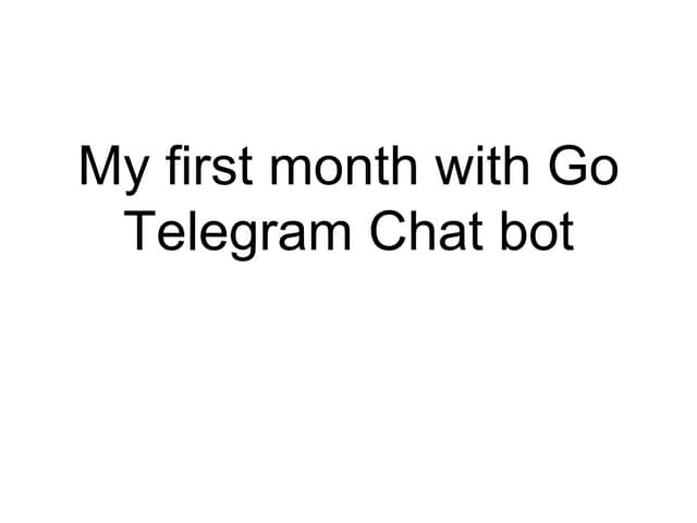 First Month With Golang Building Telegram Chat Bot Ppt