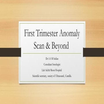 First Trimester Anomaly Scan & Beyond.pptx new-1.pptx