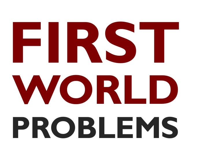 First World Problems first-world-problems