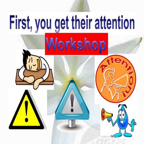 First, you get their attention | PPTX