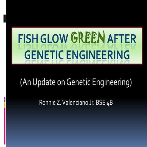 Fish glow green after genetic engineering | PPTX