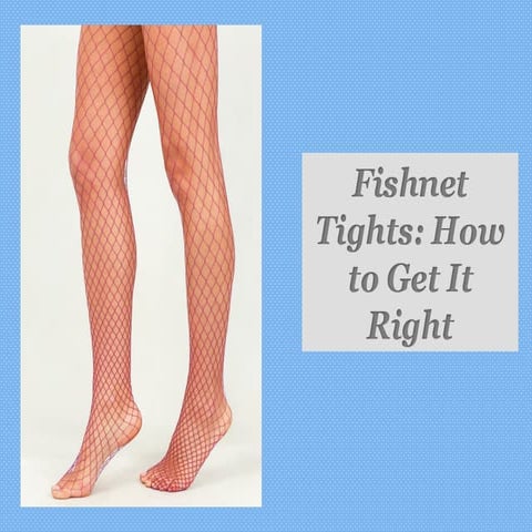 Fishnet tights how to get it right | PPT