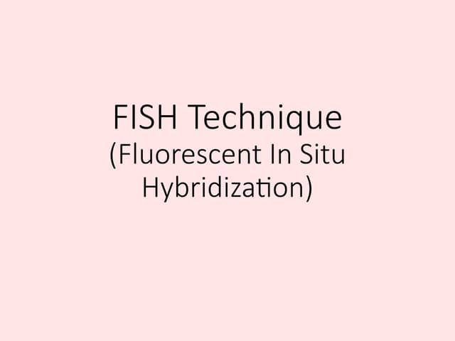 Fluorescent in situ hybridization (FISH) | PPTX